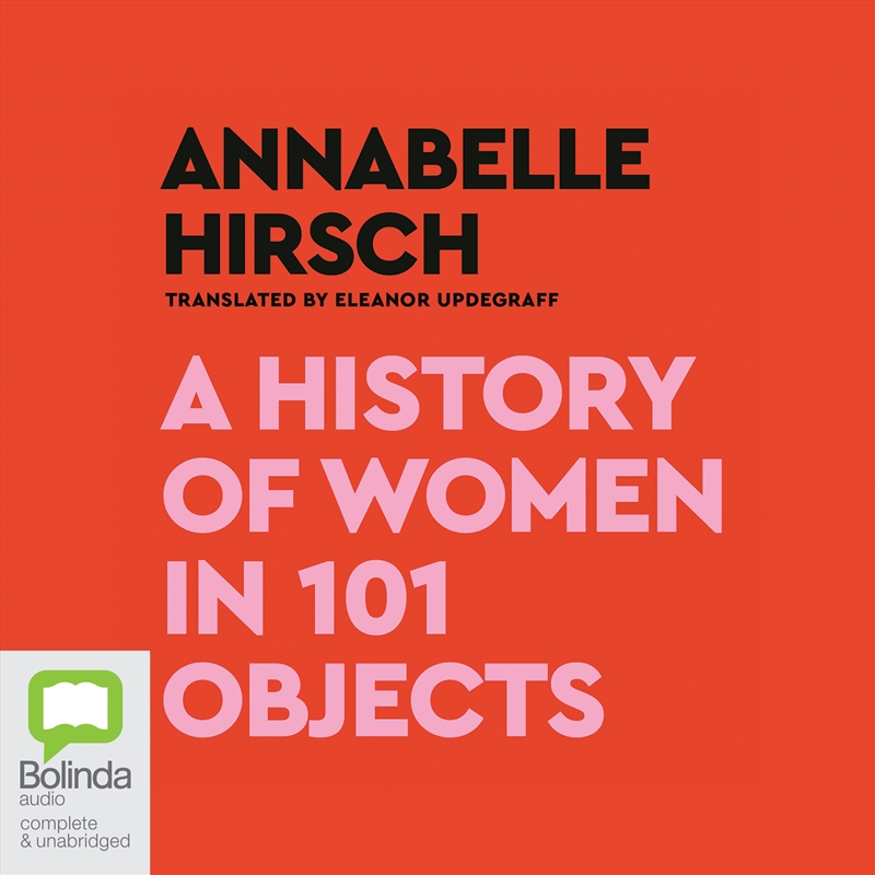 Annabelle Hirsch - History of Women in 101 Objects A walk through ...