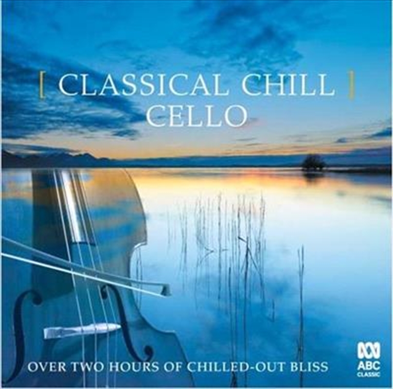 Buy Various Classical Chill - Cello CD | Sanity Online