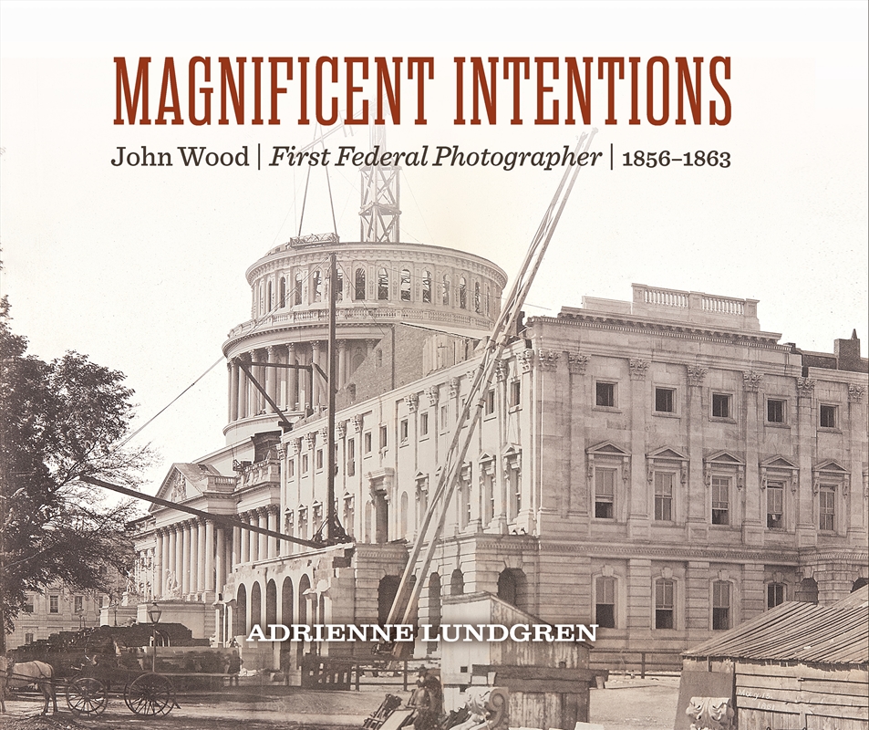 Buy Magnificent Intentions: John Wood, First Federal Photographer (1856-1863) Online | Sanity