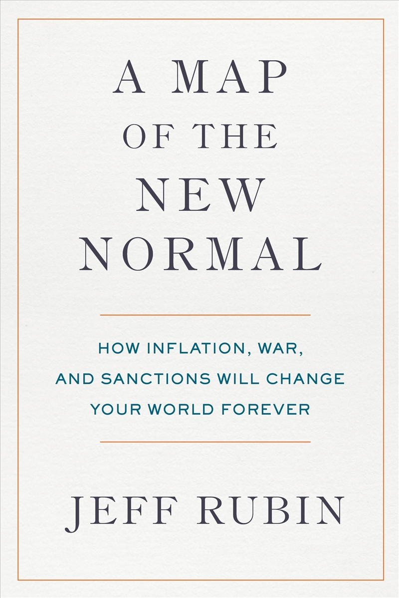 Jeff Rubin - A Map of the New Normal: How Inflation, War, and Sanctions ...
