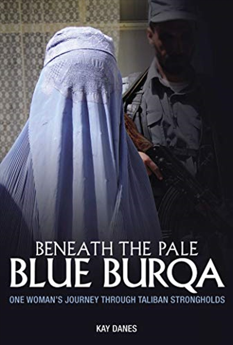 Buy Beneath the Pale Blue Burqa: One Woman's Journey Through Taliban ...