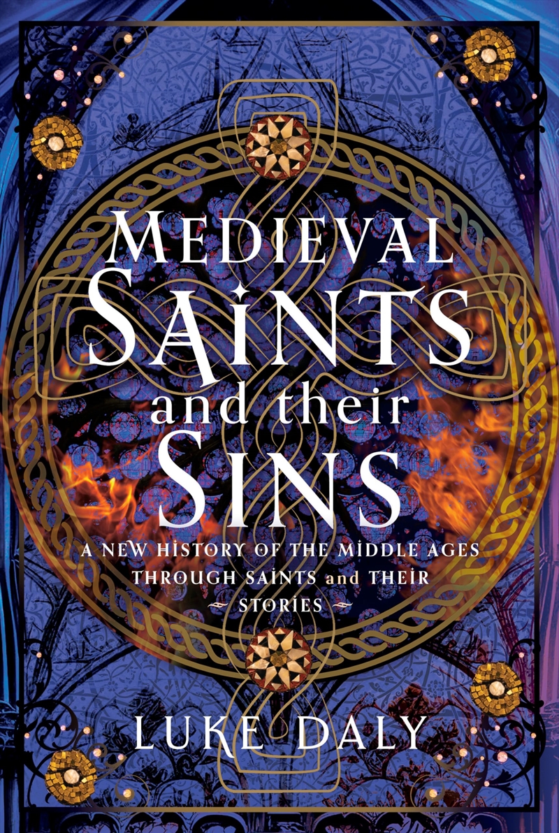 Luke Daly - Medieval Saints And Their Sins: A New History Of The Middle ...