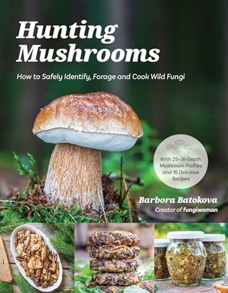 Buy Hunting Mushrooms: How to Safely Identify, Forage and Cook Wild ...
