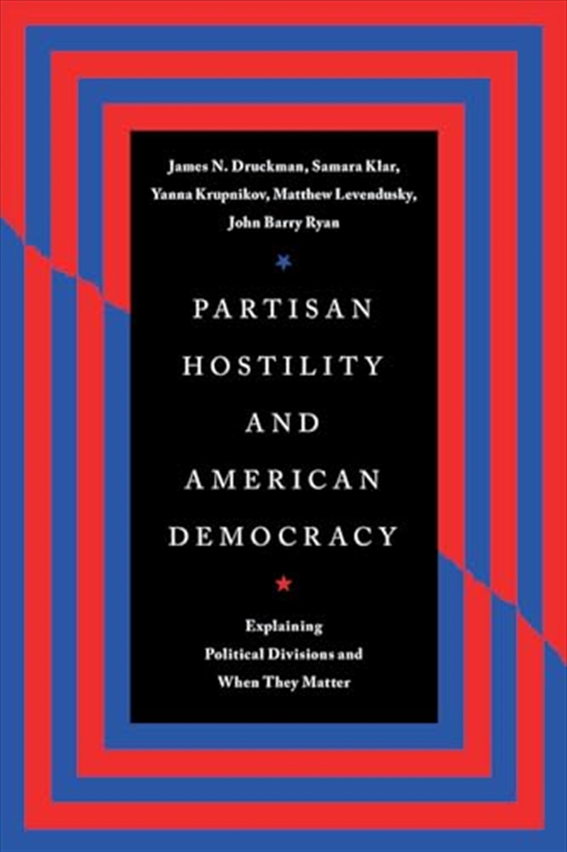 Buy Partisan Hostility And American Democracy: Explaining Political ...