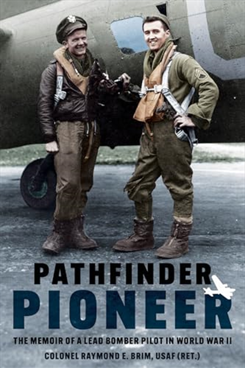 Buy Pathfinder Pioneer: The Memoir of a Lead Bomber Pilot in World War ...