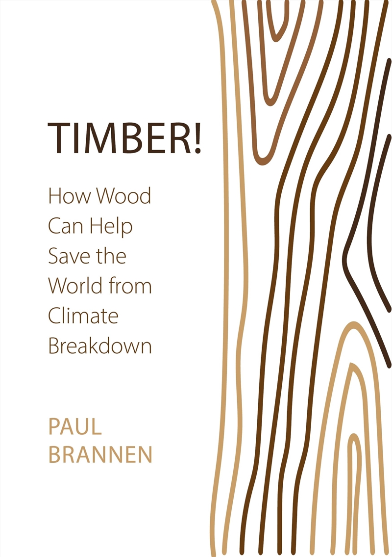 Buy Paul Brannen - Timber!: How Wood Can Help Save The World From ...