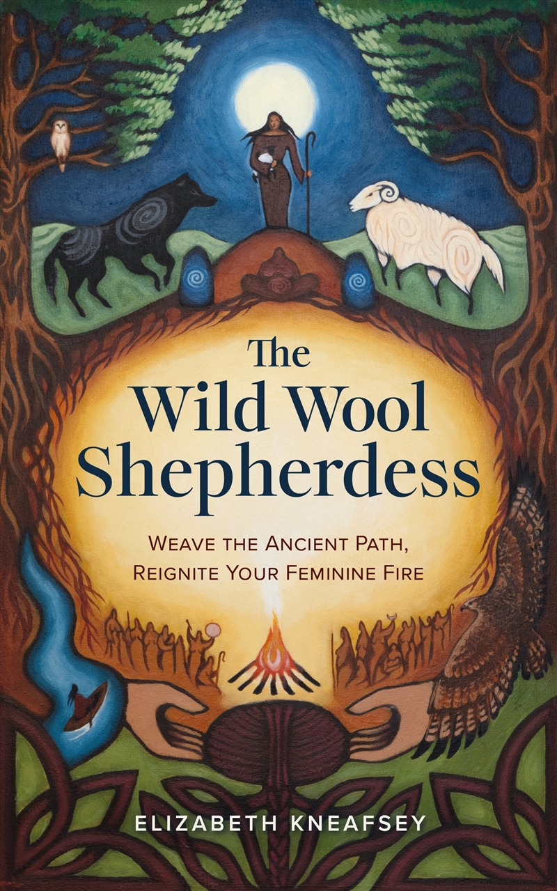 Buy The Wild Wool Sheperdess: Weave the Ancient Path, Reignite Your ...