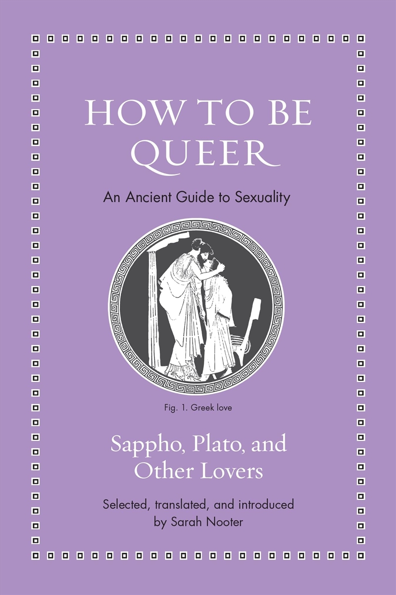 Buy How to Be Queer: An Ancient Guide to Sexuality (Ancient Wisdom for ...