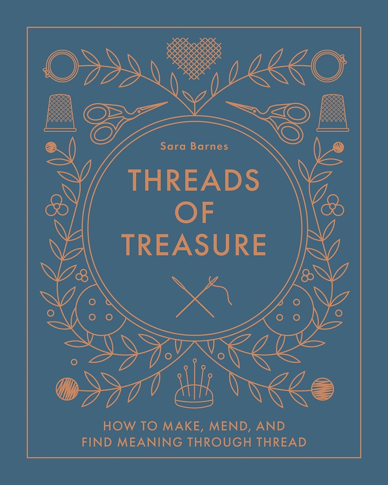 Sara Barnes - Threads Of Treasure: How To Make, Mend, And Find Meaning ...