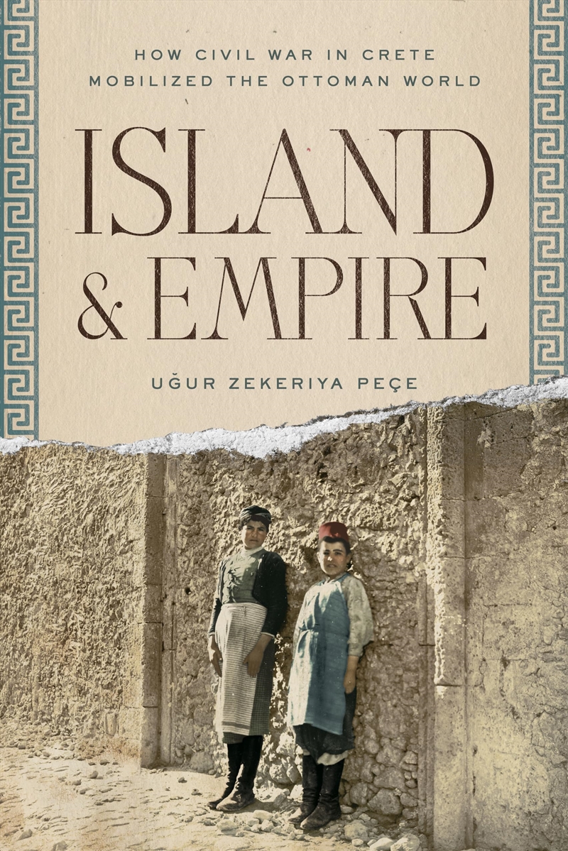 Buy Island And Empire: How Civil War In Crete Mobilized The Ottoman ...