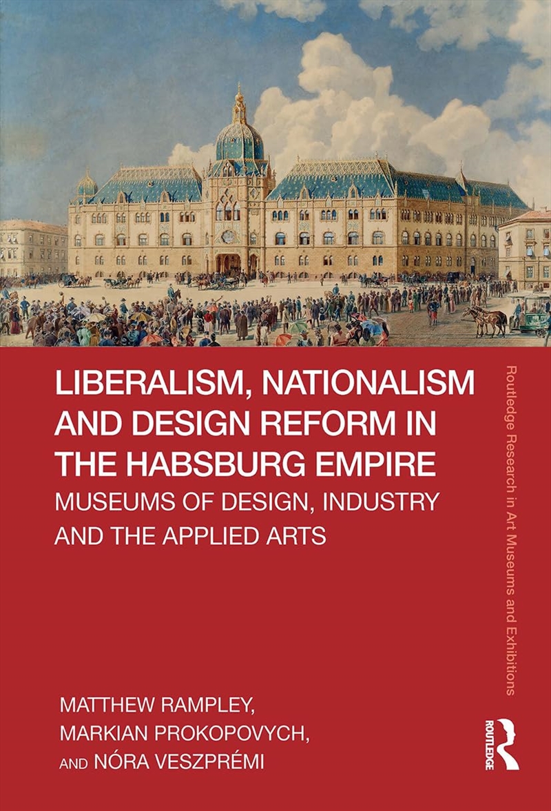 Buy Liberalism, Nationalism and Design Reform in the Habsburg Empire ...