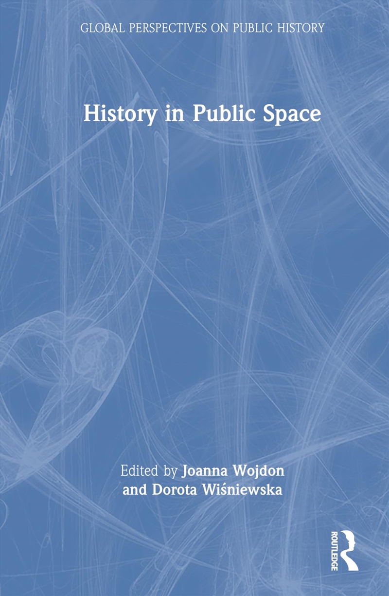 Joanna Wojdon - History In Public Space (Global Perspectives On Public ...