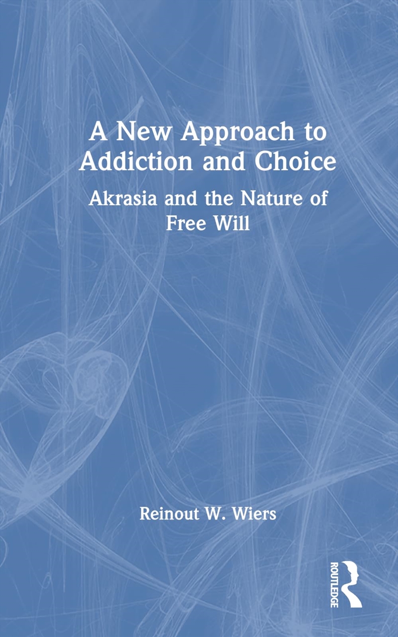 Buy A New Approach To Addiction And Choice: Akrasia And The Nature Of ...