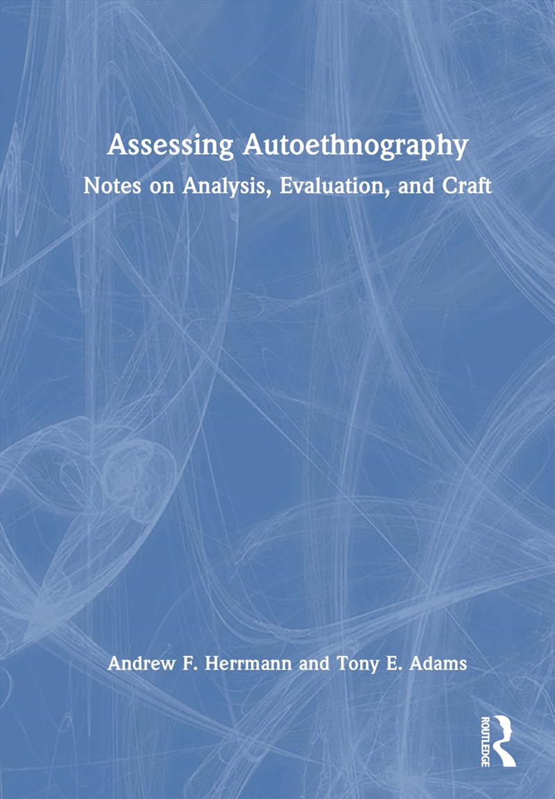 Buy Assessing Autoethnography: Notes on Analysis, Evaluation, and Craft ...