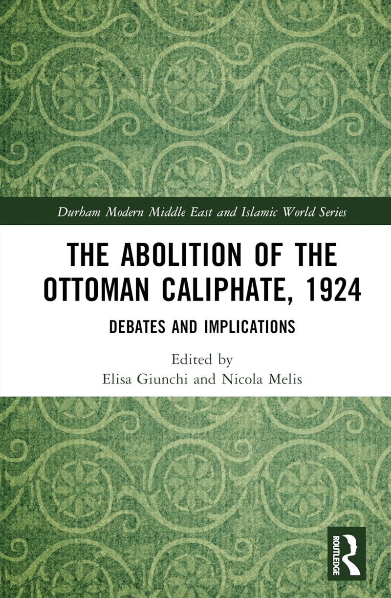 Buy The Abolition of the Ottoman Caliphate, 1924: Debates and ...