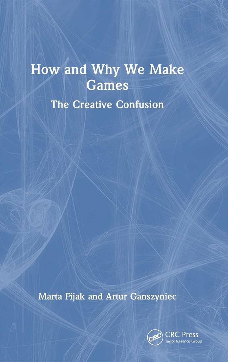 Buy How and Why We Make Games: The Creative Confusion Online | Sanity