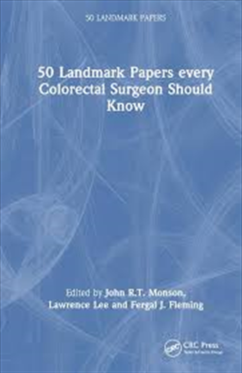 John Monson - 50 Landmark Papers Every Colorectal Surgeon Should Know ...