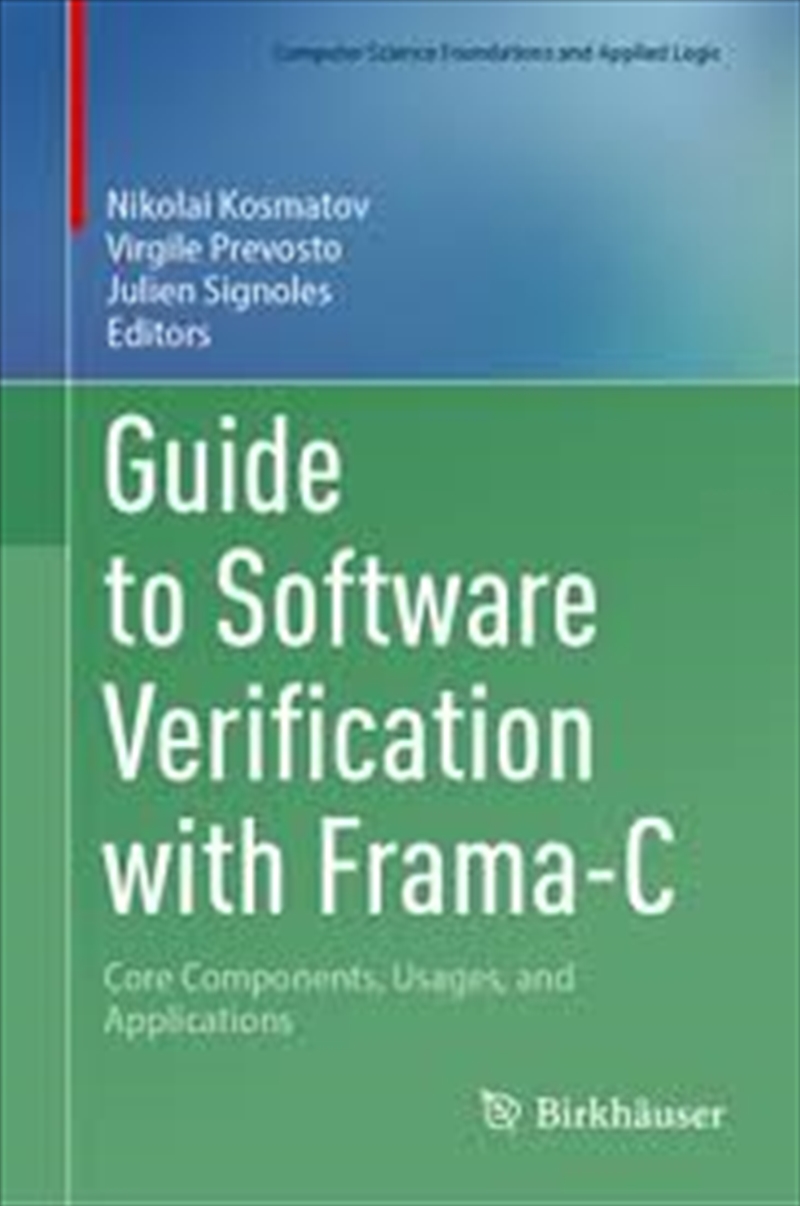 Buy Guide to Software Verification with Frama-C: Core Components, Usages, and Applications ...