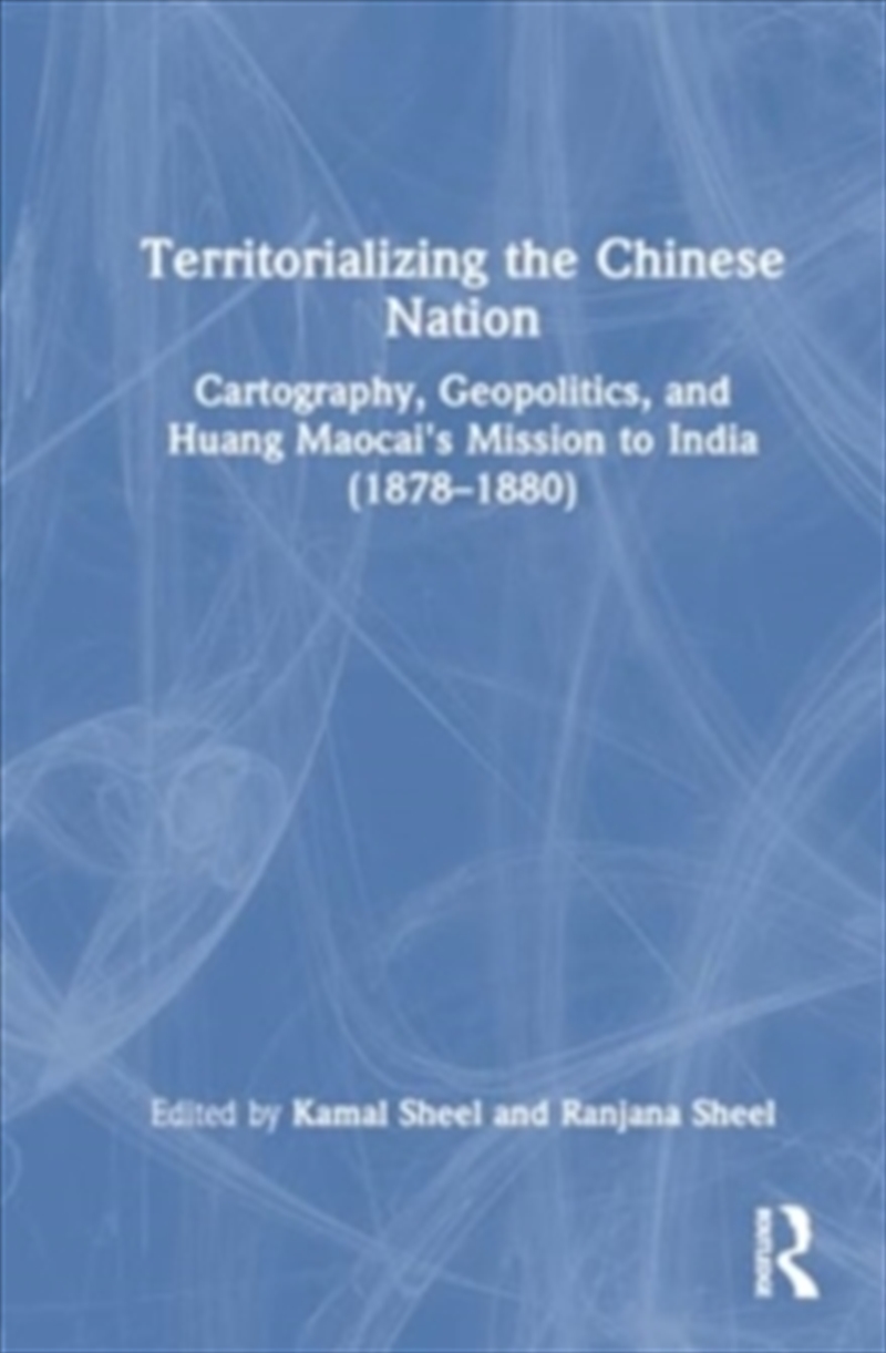Buy Kamal Sheel - Territorializing The Chinese Nation-State ...