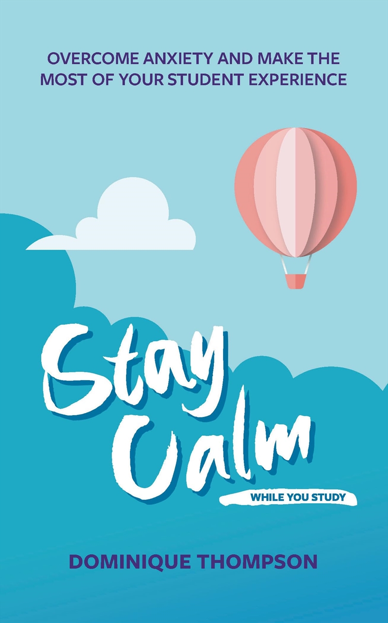 Buy Stay Calm While You Study: Overcome Anxiety and Make the Most of ...