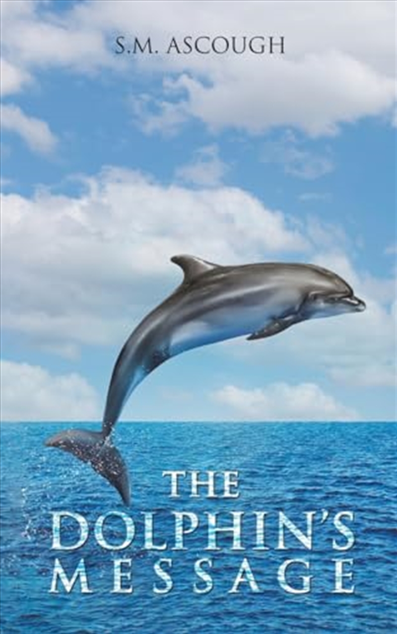 S.M. Ascough - The Dolphin'S Message - 9781035838790 | Sanity