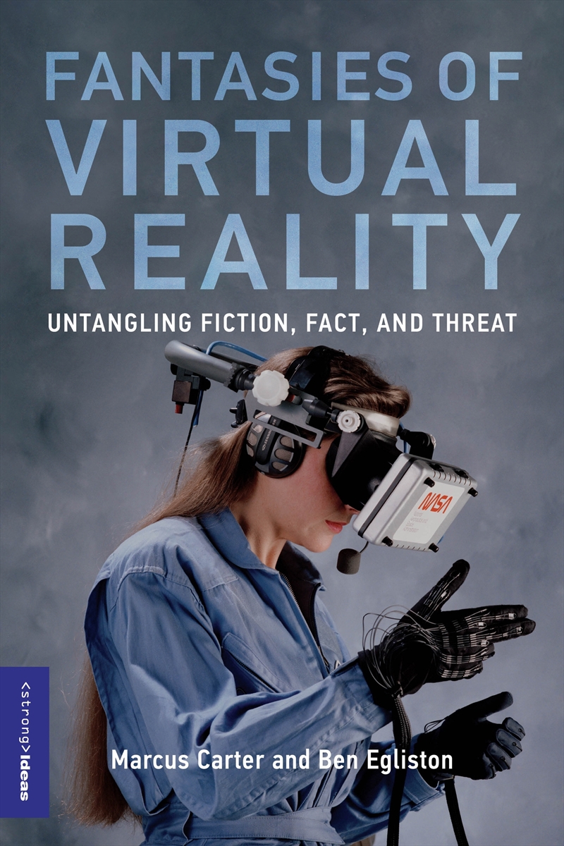 Buy Fantasies of Virtual Reality: Untangling Fiction, Fact, and Threat ...