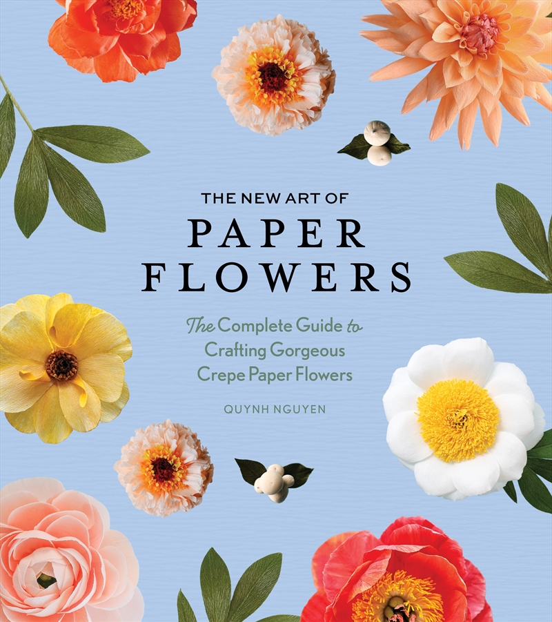 Buy The New Art of Paper Flowers: The Complete Guide to Crafting Gorgeous Crepe Paper Flowers ...