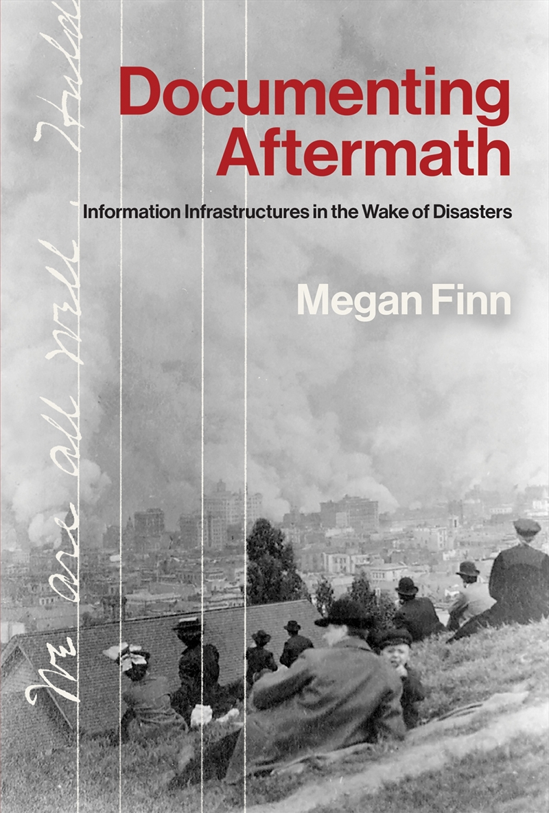 Buy Documenting Aftermath:Information Infrastructures in the Wake of ...