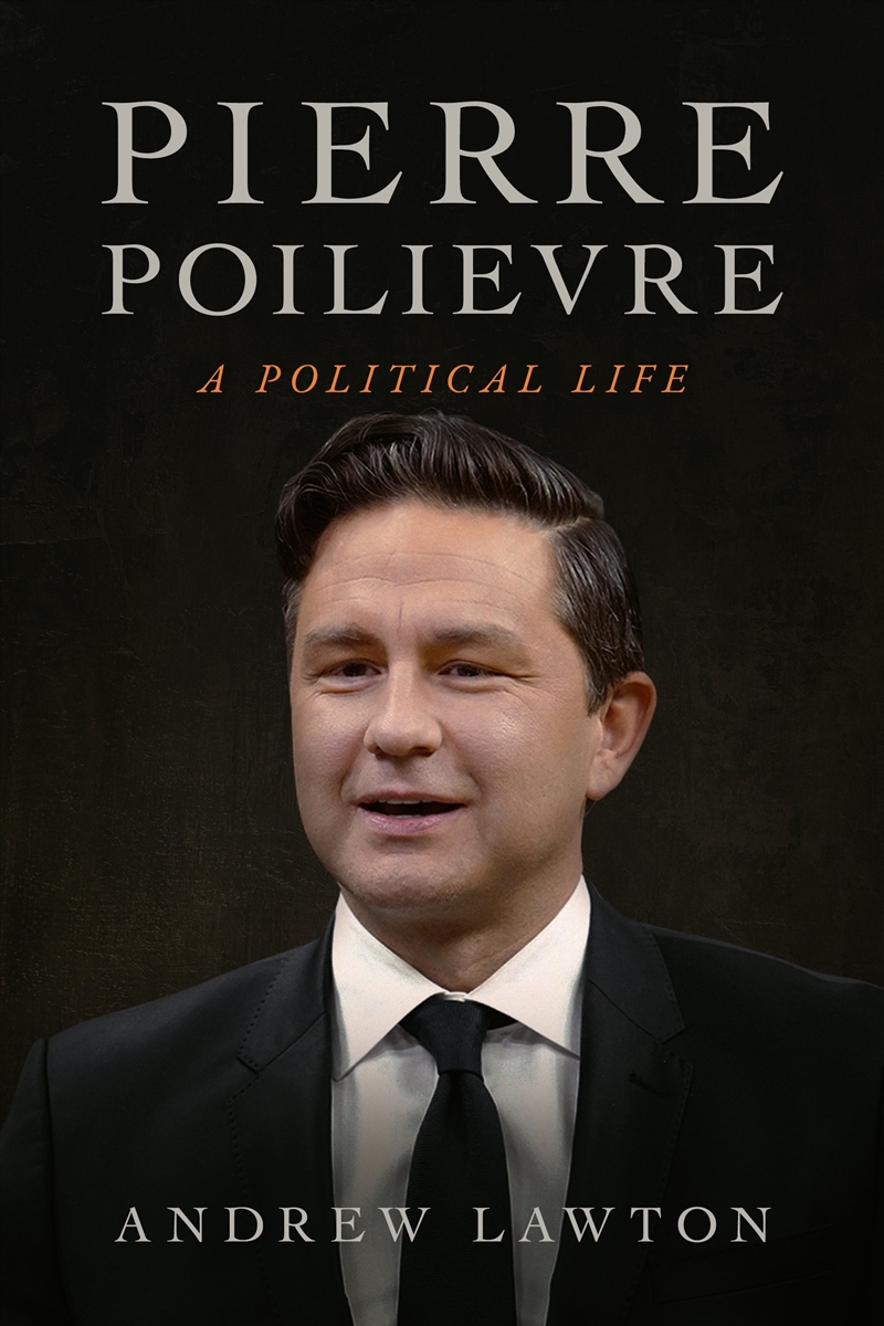 Andrew Lawton - Pierre Poilievre - 9781990823800 | Sanity