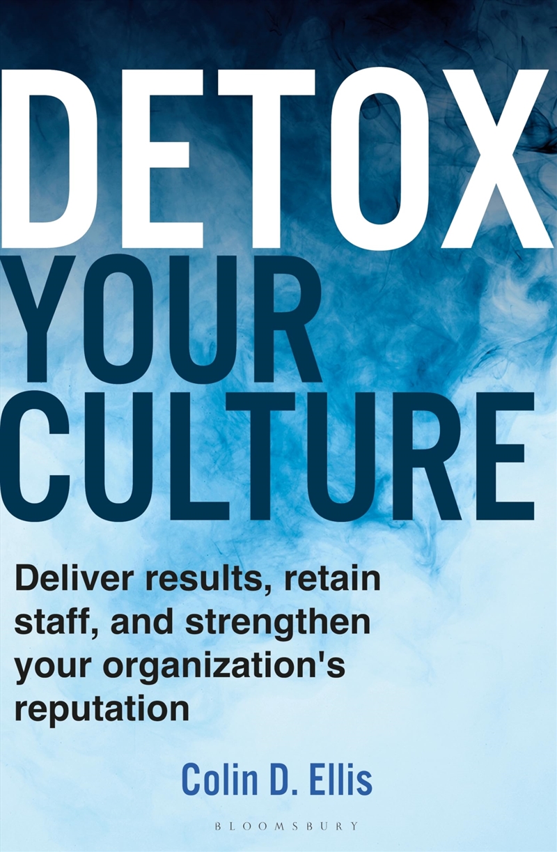 Buy Detox Your Culture: Deliver results, retain staff, and strengthen ...