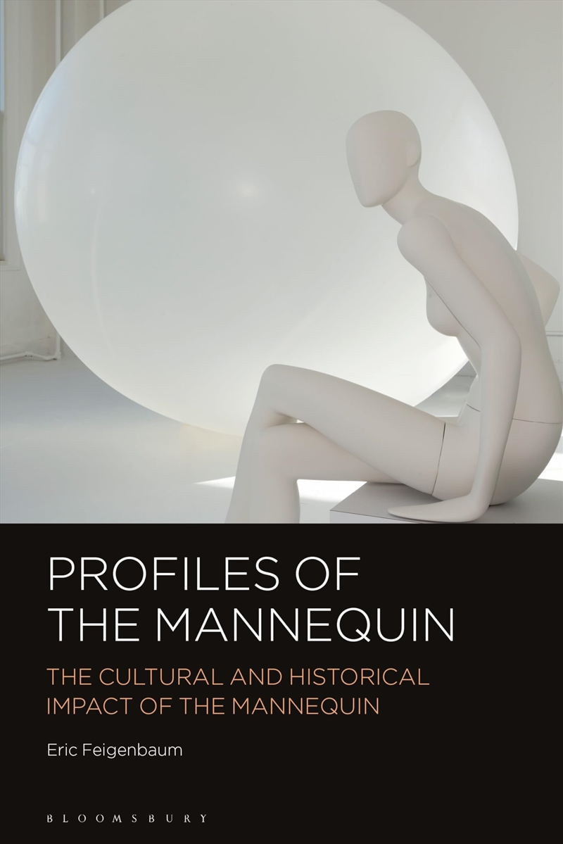 Eric Feigenbaum - Profiles of the Mannequin: The Cultural and ...