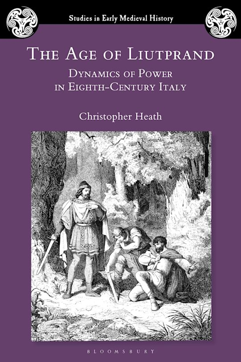 Christopher Heath - The Age of Liutprand: Dynamics of Power in Eighth ...