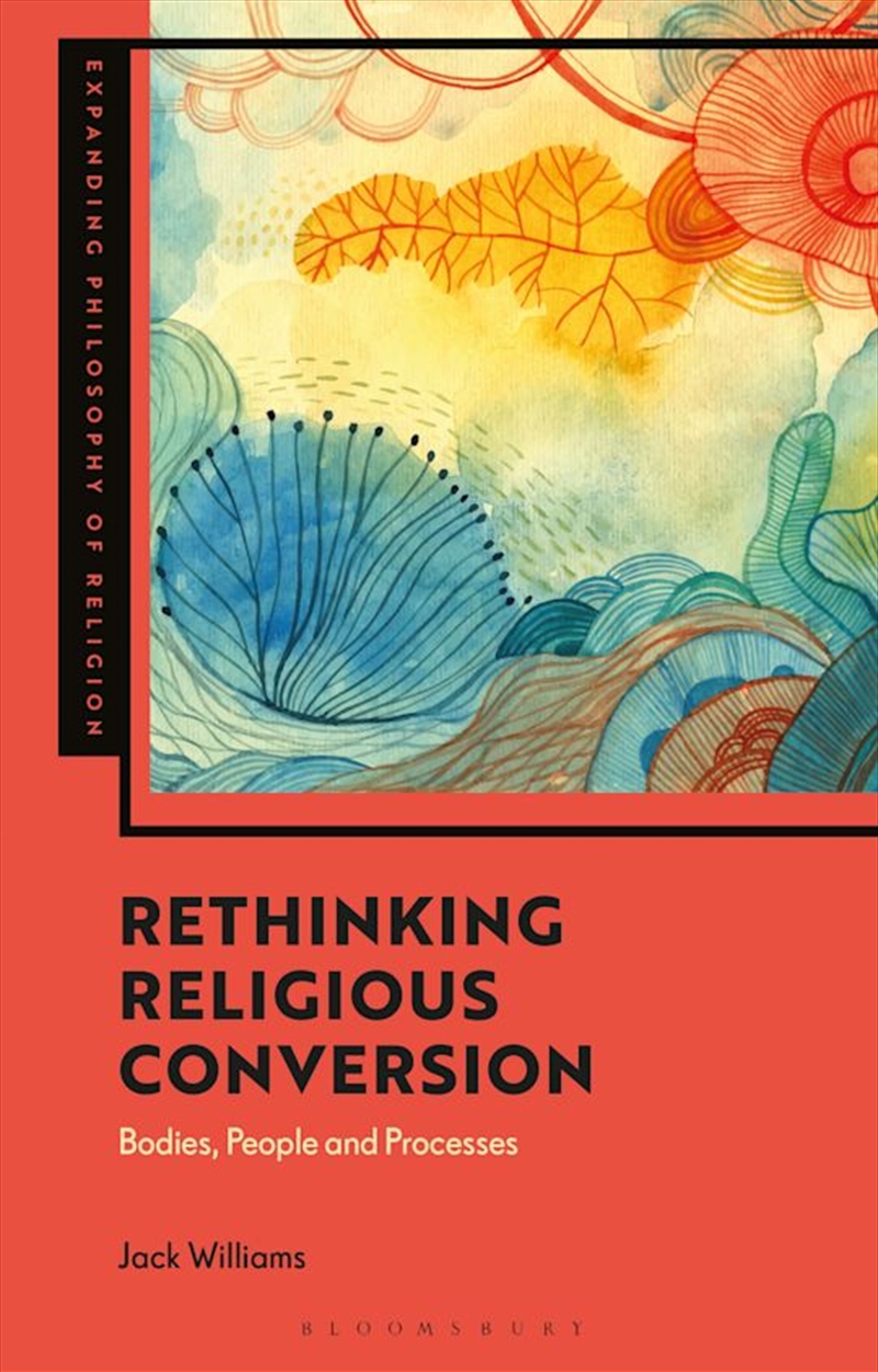 Jack Williams - Rethinking Religious Conversion: Bodies, People and ...