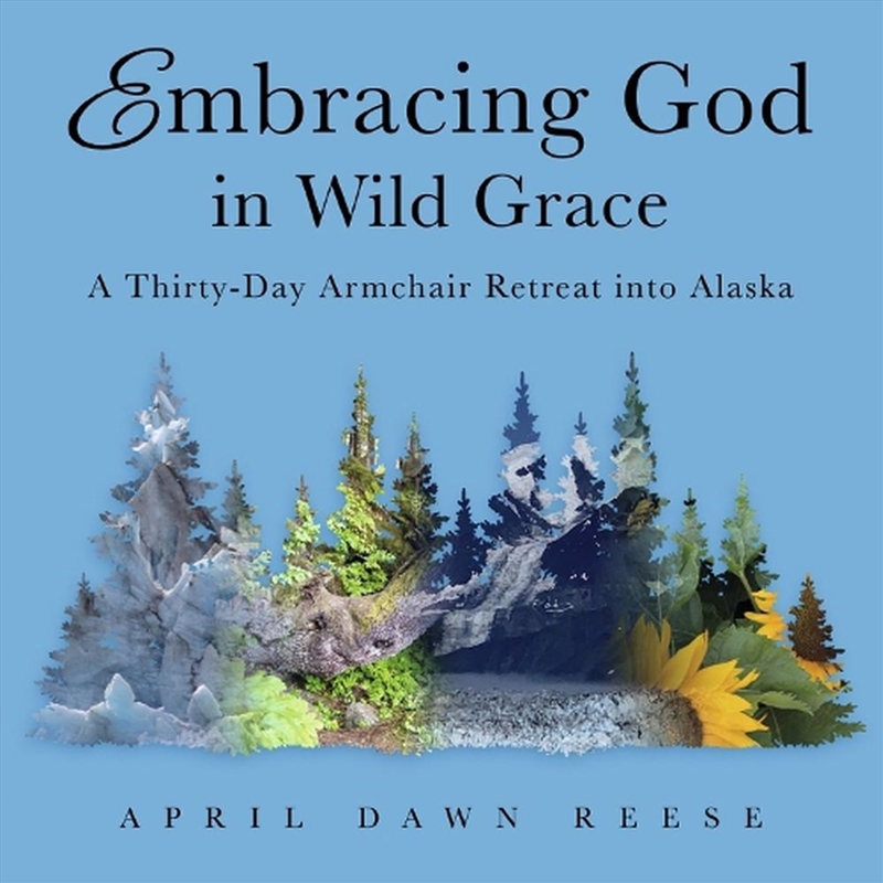 April Dawn Reese - Embracing God in Wild Grace - 9798350925579 | Sanity