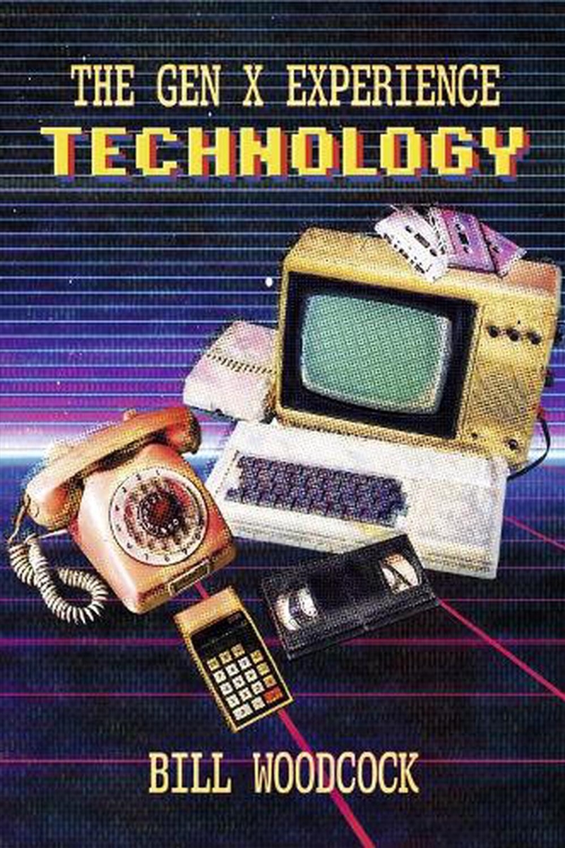 Bill Woodcock - The Gen X Experience: Technology - 9798350951745 | Sanity