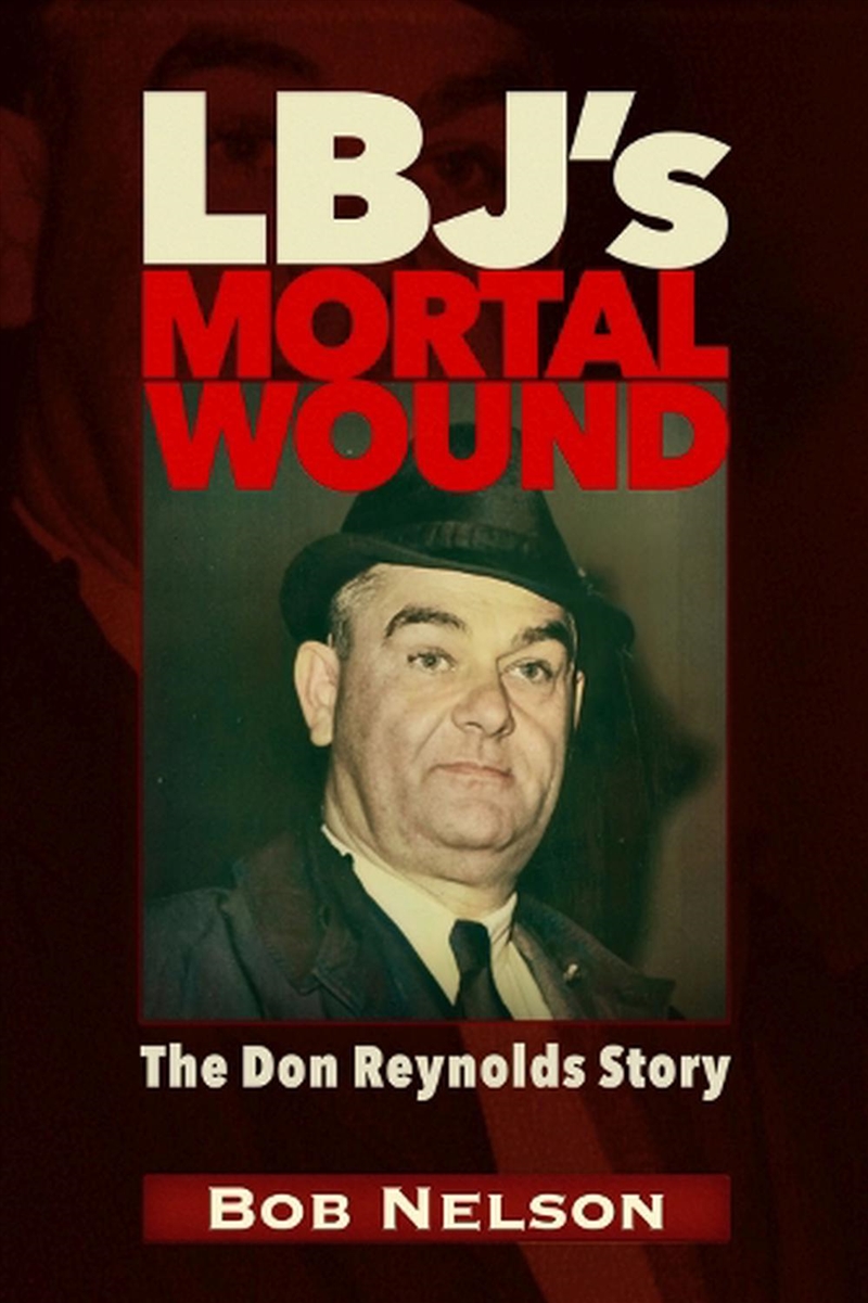 Buy LBJ's MORTAL WOUND: THE DON REYNOLDS STORY Online | Sanity