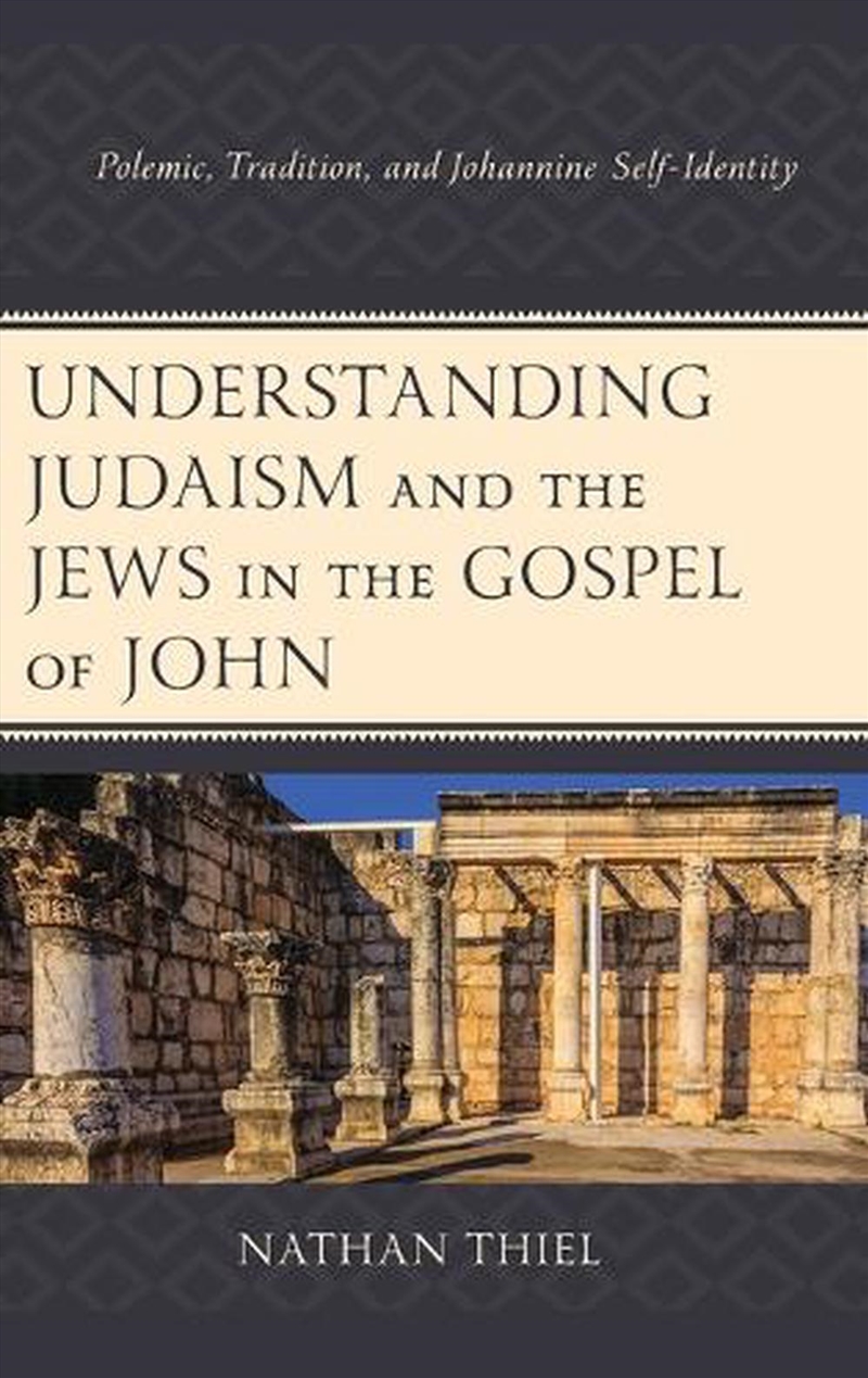 Nathan Thiel - Understanding Judaism and the Jews in the Gospel of John ...