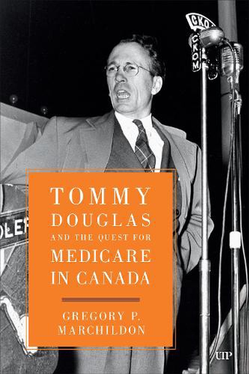 Gregory Marchildon - Tommy Douglas And The Quest For Medicare In Canada ...