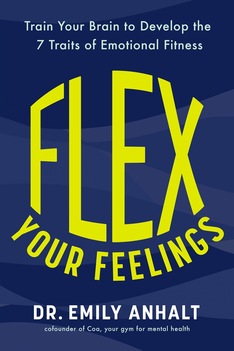 Buy Flex Your Feelings - Train Your Brain to Develop the 7 Traits of ...