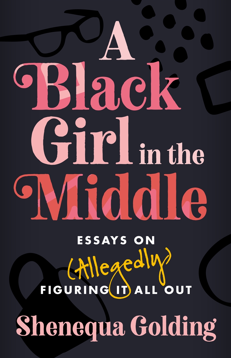 Shenequa Golding - A Black Girl in the Middle - Essays on (Allegedly ...