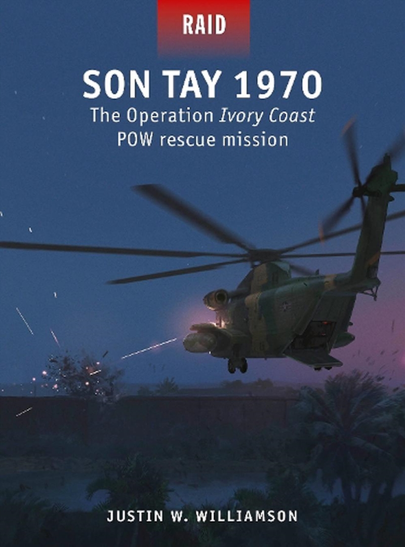 Justin Williamson W. - Son Tay 1970: The Operation Ivory Coast POW ...