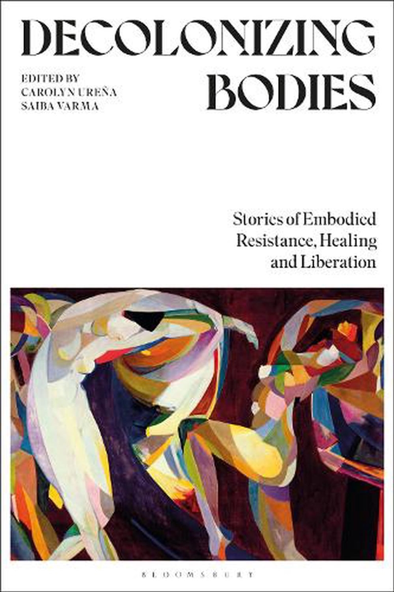 Buy Decolonizing Bodies: Stories of Embodied Resistance, Healing and ...