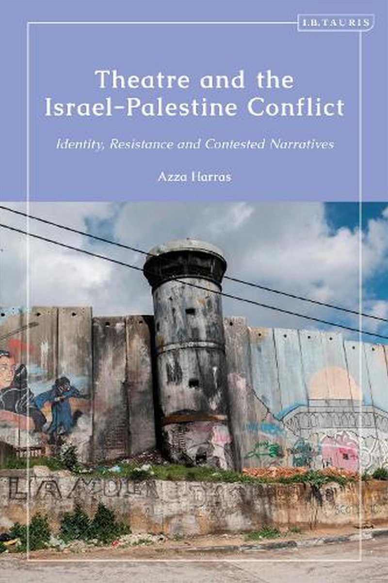 Buy Theatre and the Israel-Palestine Conflict: Identity, Resistance and ...
