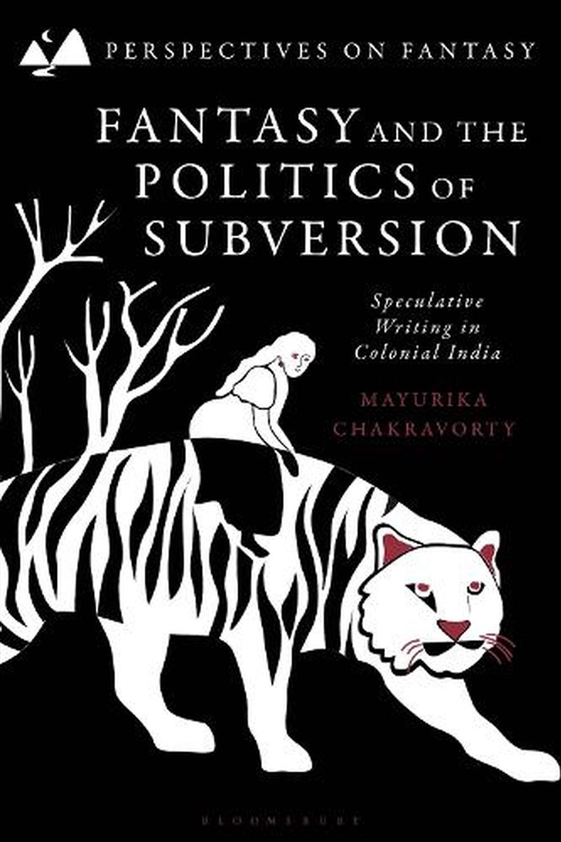 Buy Mayurika Chakravorty - Fantasy and the Politics of Subversion ...