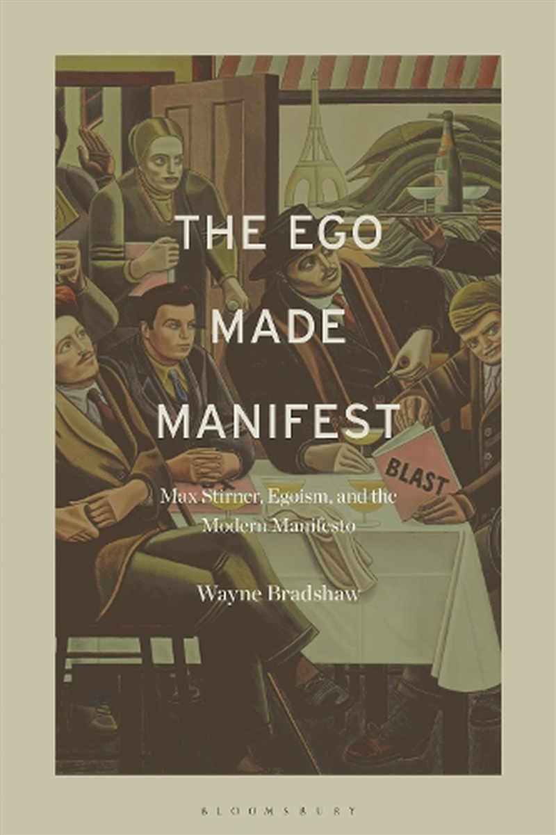 Buy The Ego Made Manifest: Max Stirner, Egoism, and the Modern ...