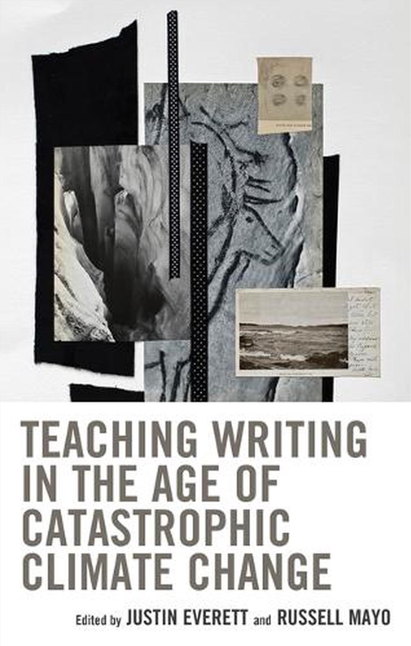 Justin Everett - Teaching Writing in the Age of Catastrophic Climate ...
