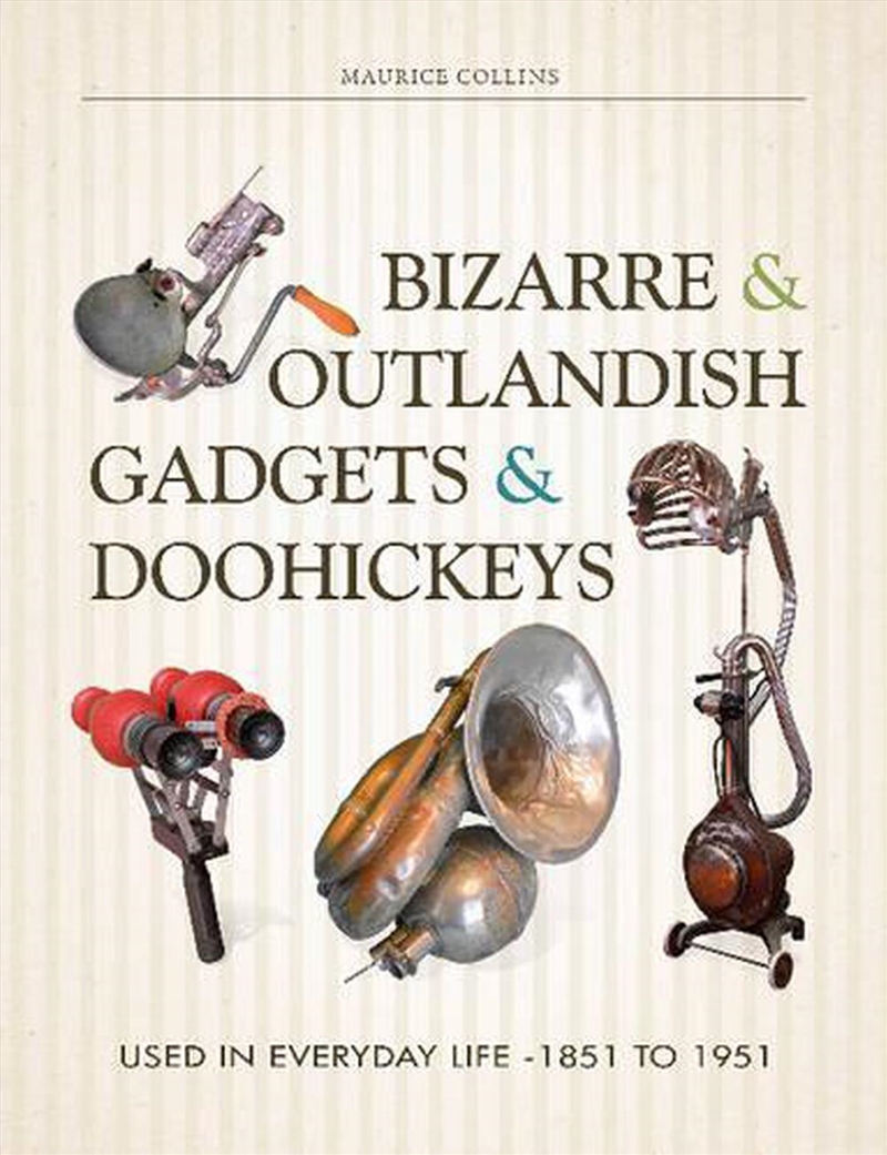 Buy Bizarre and Outlandish Gadgets and Doohickeys: Used in Everyday ...