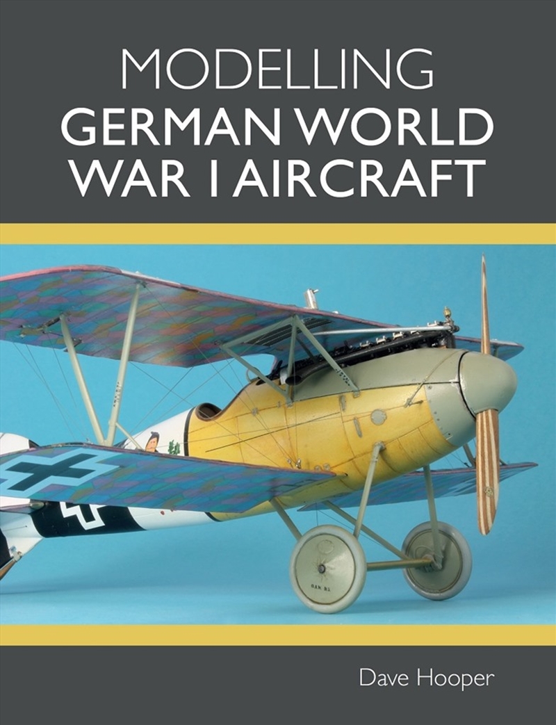 Dave Hooper - Modelling German World War I Aircraft - 9781785008849 ...