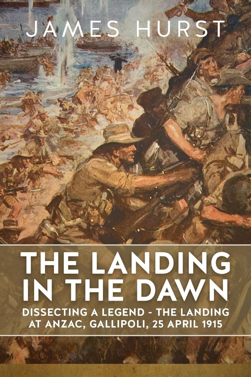 Buy Landing in the Dawn: Dissecting a Legend - The Landing at Anzac ...