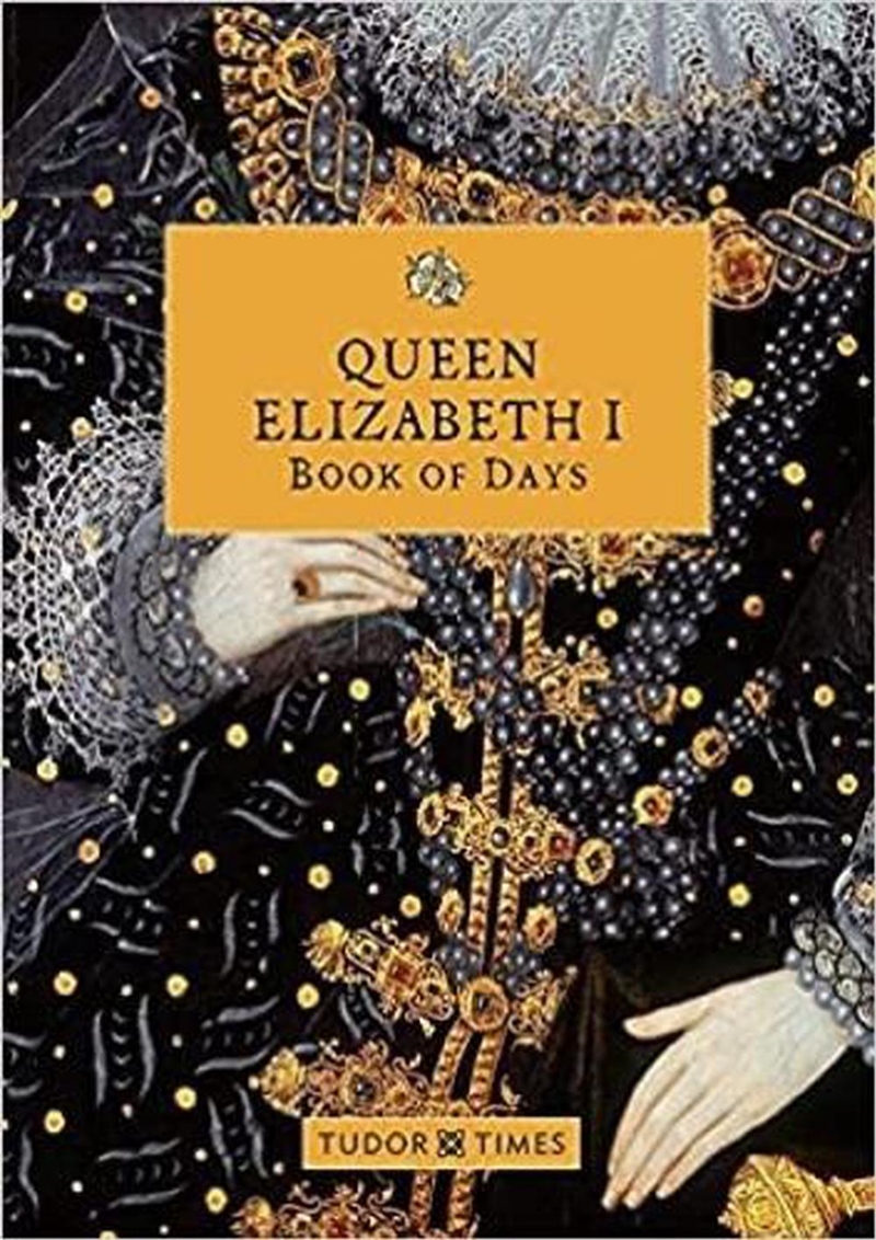 Tudor Times - Queen Elizabeth I Book Of Days - 9781913134860 | Sanity